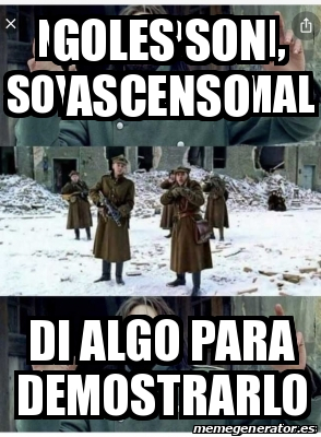 Meme Personalizado - Goles son ascenso - 33328363