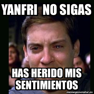 Meme crying peter parker - YANFRI NO SIGAS HAS HERIDO MIS SENTIMIENTOS ...