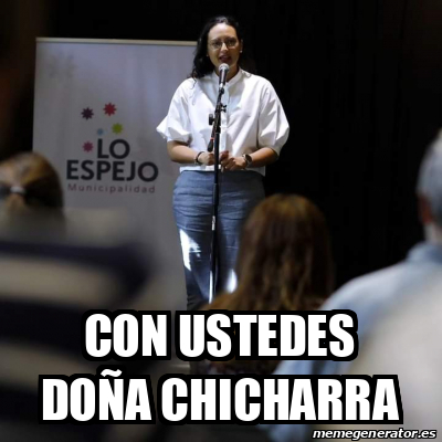 Meme Personalizado - Con ustedes doña chicharra - 33328634