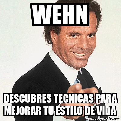 Meme Julio Iglesias - WEHN DESCUBRES TECNICAS PARA MEJORAR TU ESTILO DE ...