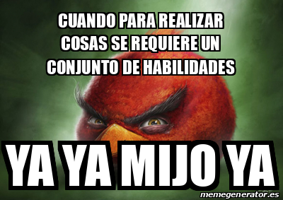 Meme Personalizado - cuando para realizar cosas se requiere un conjunto ...