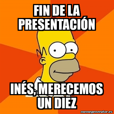 Meme Homer - FIN DE LA PRESENTACIÓN INÉS, MERECEMOS UN DIEZ - 33329823