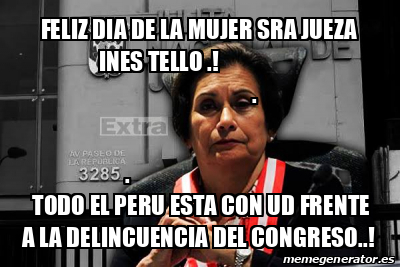 Meme Personalizado - FELIZ DIA DE LA MUJER SRA JUEZA INES TELLO ...