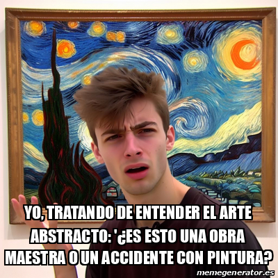 Meme Personalizado - Yo, tratando de entender el arte abstracto: '¿Es ...
