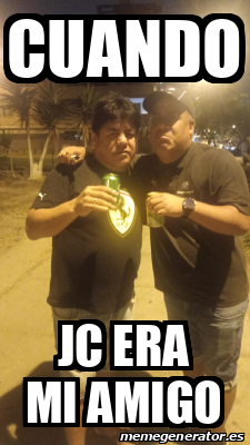 Meme Personalizado - Cuando Jc era mi amigo - 33330587