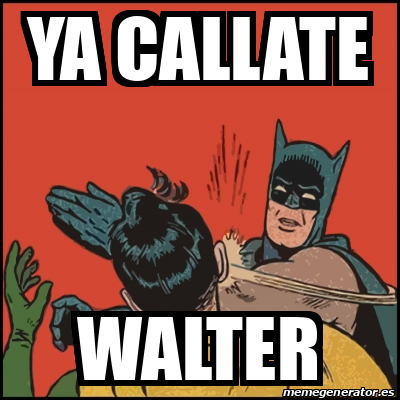 Meme Batman slaps Robin - ya callate walter - 33330874