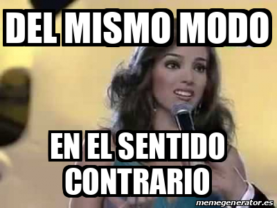 Meme Personalizado - Del mismo modo En el sentido contrario - 33331116