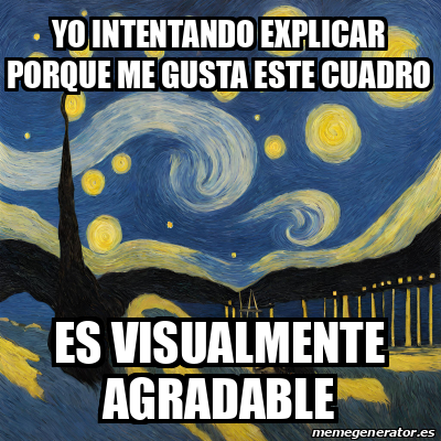 Meme Personalizado - YO INTENTANDO EXPLICAR PORQUE ME GUSTA ESTE CUADRO ...