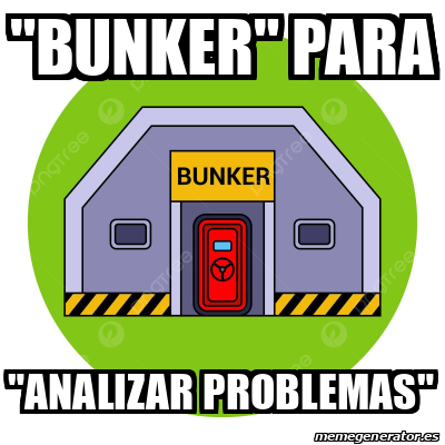 Meme Personalizado - "bunker" para "analizar problemas" - 33331397