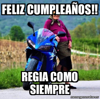 Meme Personalizado - FELIZ CUMPLEAÑOS!! Regia como siempre - 33331527
