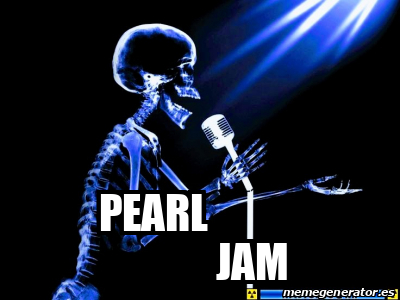 Meme Personalizado - PEARL JAM - 33331541