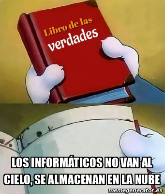 Meme Personalizado - Los informáticos no van al cielo, se almacenan en ...