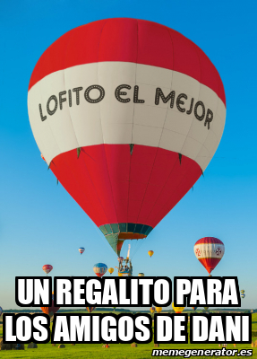 Meme Personalizado - un regalito para los amigos de dani - 33331663