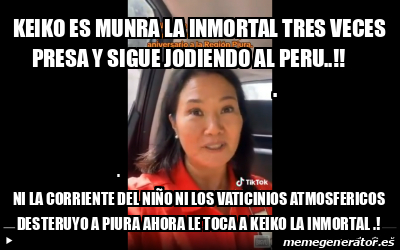 Meme Personalizado - KEIKO ES MUNRA LA INMORTAL TRES VECES PRESA Y ...