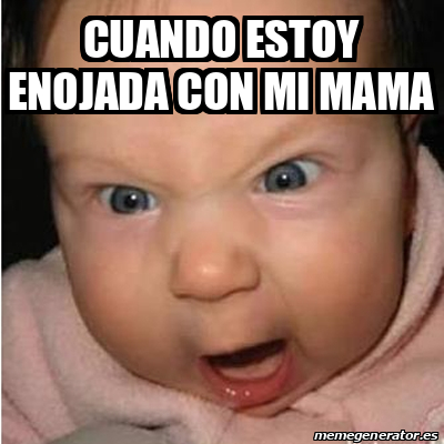 Meme Bebe furioso - cuando estoy enojada con mi mama - 33332367