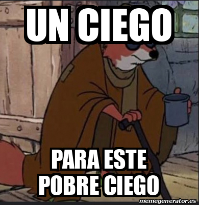 Meme Personalizado - Un ciego Para este pobre ciego - 33332976