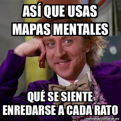 Meme Willy Wonka - así que usas mapas mentales qué se siente enredarse ...