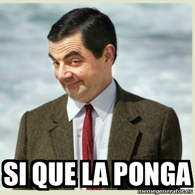 Meme Mr Bean - Si que la ponga - 33333362