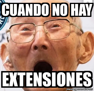 Meme Personalizado - cuando no hay extensiones - 33333375