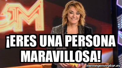 Meme Personalizado - ¡Eres una persona maravillosa! - 33333453