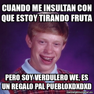 Meme Bad Luck Brian - cuando me insultan con que estoy tirando fruta ...