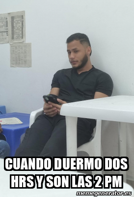 Meme Personalizado - Cuando duermo dos hrs y son las 2 pm - 33333614