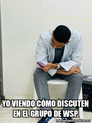 Meme Personalizado - YO VIENDO CÓMO DISCUTEN EN EL GRUPO DE WSP - 33333653