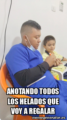 Meme Personalizado - ANOTANDO TODOS LOS HELADOS QUE VOY A REGALAR ...