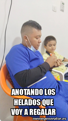 Meme Personalizado - ANOTANDO LOS HELADOS QUE VOY A REGALAR - 33333680