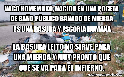 Meme Personalizado - VAGO KOMEMOKO, NACIDO EN UNA POCETA DE BAÑO ...