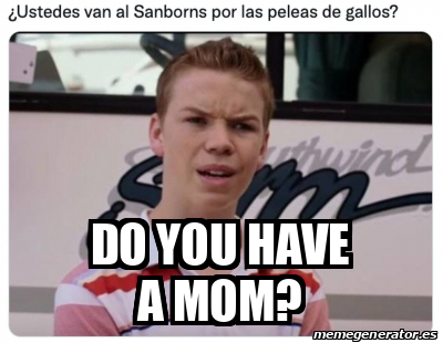 Meme Personalizado - Do you have a mOm? - 33334003