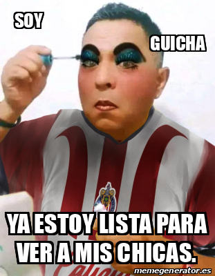 Meme Personalizado - soy guicha ya estoy lista para ver a mis chicas ...