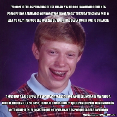 Meme Bad Luck Brian - "yo CONFIÓ en las personas de ese lugar, y si no ...