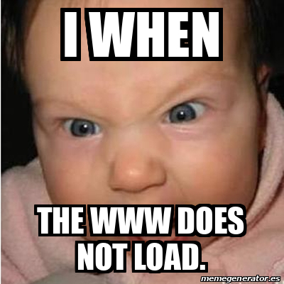 Meme Bebe furioso - I when the www does not load. - 33334628