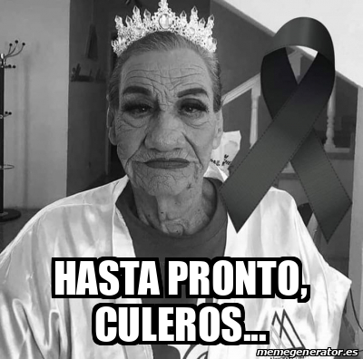 Meme Personalizado - Hasta pronto, culeros... - 33335088