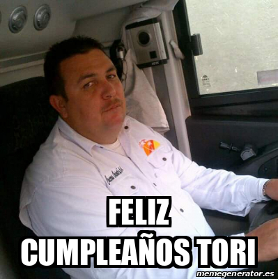 Meme Personalizado - Feliz cumpleaños tori - 33335115