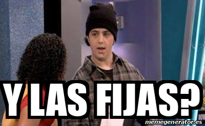 Meme Personalizado - Y las fijas? - 33335270
