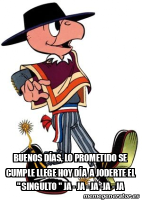 Meme Personalizado - BUENOS DÍAS, LO PROMETIDO SE CUMPLE LLEGE HOY DÍA ...