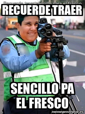 Meme Personalizado - RECUERDE TRAER SENCILLO PA EL FRESCO - 33335675