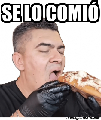 Meme Personalizado - Se lo comió - 33335963
