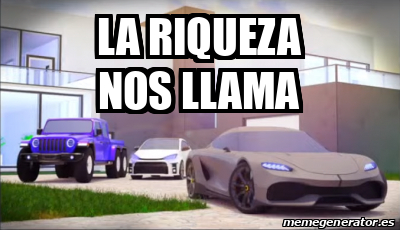 Meme Personalizado - LA RIQUEZA NOS LLAMA - 33335998