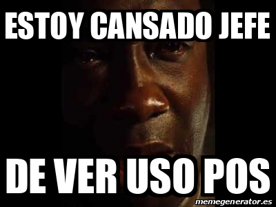 Meme Personalizado - ESTOY CAnSADO JEFE DE VER USO POS - 33336943