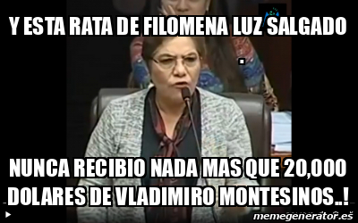 Meme Personalizado - Y ESTA RATA DE FILOMENA LUZ SALGADO . NUNCA ...