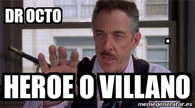 Meme Personalizado - DR OCTO . HEROE O VILLANO - 33337468