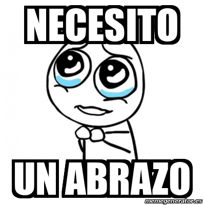 Meme Por favor - Necesito Un Abrazo - 33337538