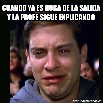 Meme crying peter parker - cuando ya es hora de la salida y la profe ...