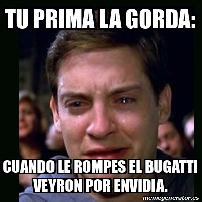 Meme crying peter parker - TU PRIMA LA GORDA: CUANDO LE ROMPES EL ...