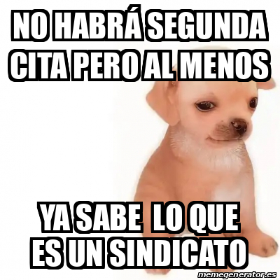 Meme Personalizado - No habrá segunda cita pero al menos Ya sabe lo que ...