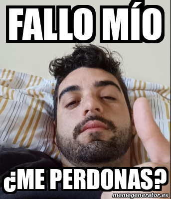 Meme Personalizado - fallo mío ¿me perdonas? - 33338041
