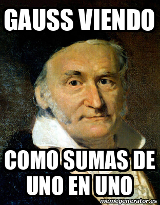 Meme Personalizado - Gauss viendo como sumas de uno en uno - 33338216